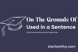 ON THE GROUNDS OF in a Sentence Examples: 21 Ways to Use On The Grounds Of