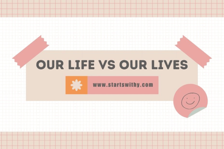 Our Life vs Our Lives: Mastering Correct Usage for Clear Communication