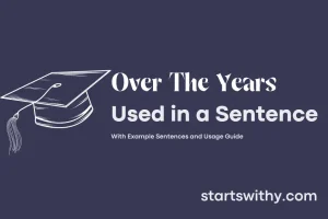 OVER THE YEARS in a Sentence Examples: 21 Ways to Use Over The Years