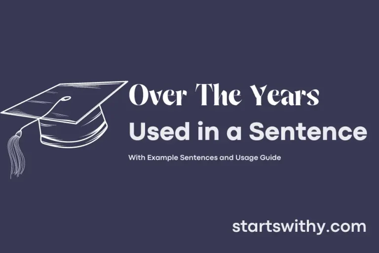 OVER THE YEARS in a Sentence Examples: 21 Ways to Use Over The Years