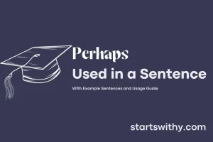PERHAPS in a Sentence Examples: 21 Ways to Use Perhaps