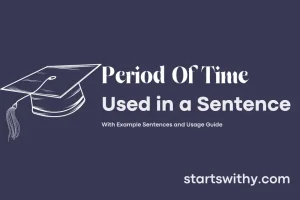PERIOD OF TIME in a Sentence Examples: 21 Ways to Use Period Of Time