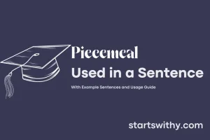 PIECEMEAL in a Sentence Examples: 21 Ways to Use Piecemeal