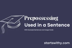 PREPOSSESSING in a Sentence Examples: 21 Ways to Use Prepossessing