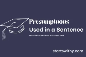 PRESUMPTUOUS in a Sentence Examples: 21 Ways to Use Presumptuous