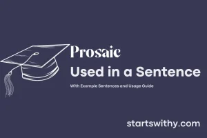 PROSAIC in a Sentence Examples: 21 Ways to Use Prosaic