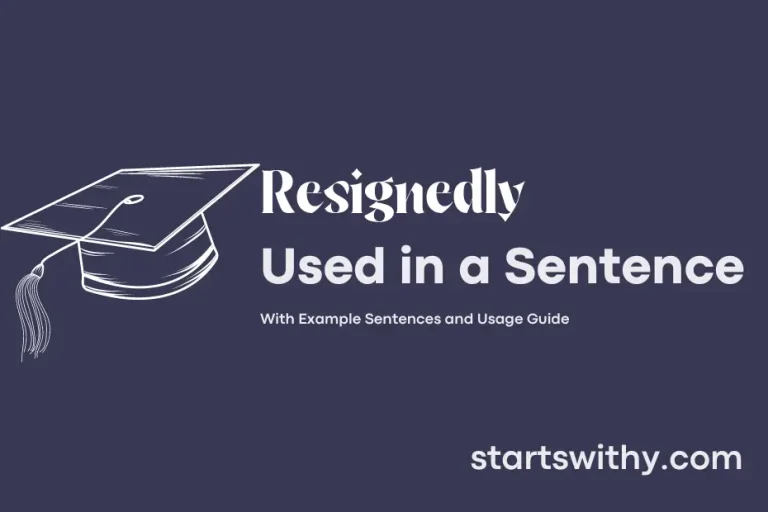 RESIGNEDLY in a Sentence Examples: 21 Ways to Use Resignedly