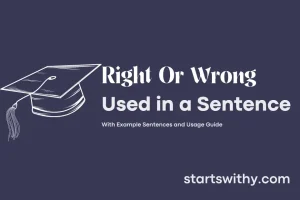 RIGHT OR WRONG in a Sentence Examples: 21 Ways to Use Right Or Wrong