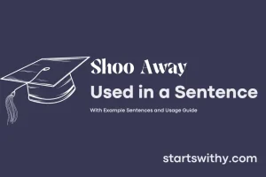 SHOO AWAY in a Sentence Examples: 21 Ways to Use Shoo Away