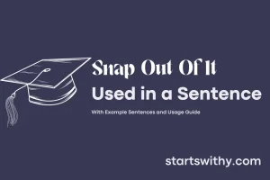 SNAP OUT OF IT in a Sentence Examples: 21 Ways to Use Snap Out Of It