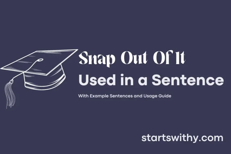 SNAP OUT OF IT in a Sentence Examples: 21 Ways to Use Snap Out Of It