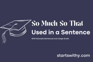 SO MUCH SO THAT in a Sentence Examples: 21 Ways to Use So Much So That