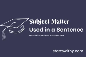 SUBJECT MATTER in a Sentence Examples: 21 Ways to Use Subject Matter