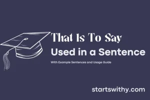 THAT IS TO SAY in a Sentence Examples: 21 Ways to Use That Is To Say