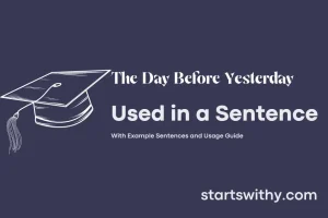 THE DAY BEFORE YESTERDAY in a Sentence Examples: 21 Ways to Use The Day ...