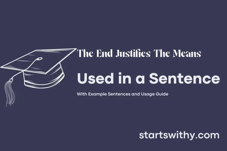 THE END JUSTIFIES THE MEANS in a Sentence Examples: 21 Ways to Use The ...