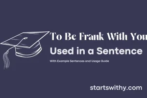 TO BE FRANK WITH YOU in a Sentence Examples: 21 Ways to Use To Be Frank ...