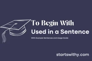 TO BEGIN WITH in a Sentence Examples: 21 Ways to Use To Begin With