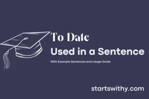 TO DATE in a Sentence Examples: 21 Ways to Use To Date