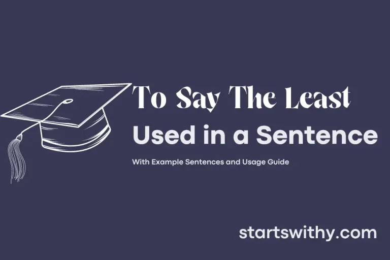 TO SAY THE LEAST in a Sentence Examples: 21 Ways to Use To Say The Least