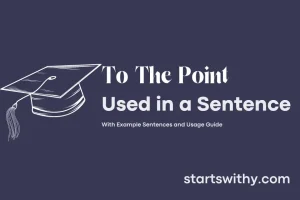 TO THE POINT in a Sentence Examples: 21 Ways to Use To The Point