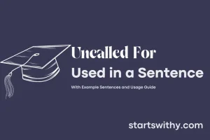 UNCALLED FOR in a Sentence Examples: 21 Ways to Use Uncalled For