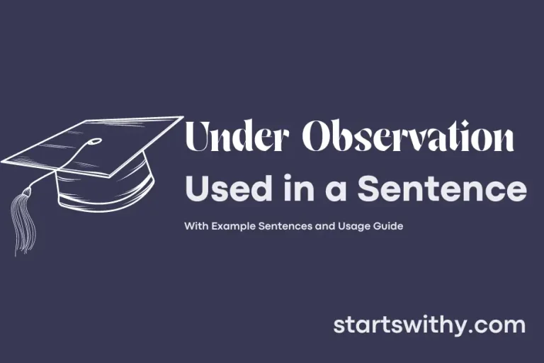 UNDER OBSERVATION in a Sentence Examples: 21 Ways to Use Under Observation