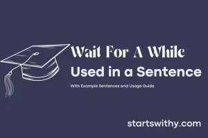 WAIT FOR A WHILE in a Sentence Examples: 21 Ways to Use Wait For A While