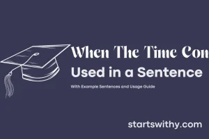 WHEN THE TIME COMES in a Sentence Examples: 21 Ways to Use When The ...