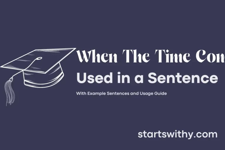 WHEN THE TIME COMES in a Sentence Examples: 21 Ways to Use When The ...