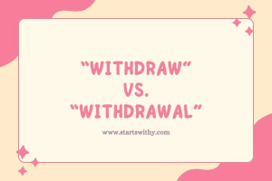 Navigating "Withdraw" vs. "Withdrawal": Mastering Their Usage
