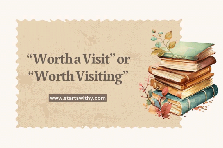 Deciding Between "Worth a Visit" or "Worth Visiting": Correct Usage Tips