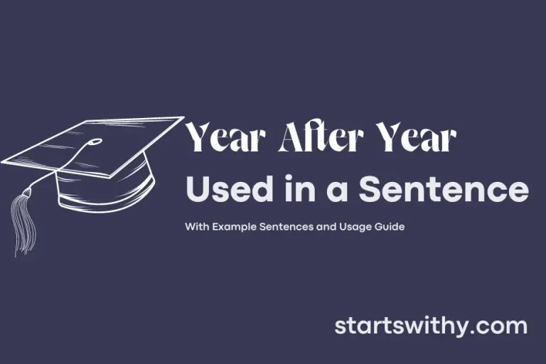 YEAR AFTER YEAR in a Sentence Examples: 21 Ways to Use Year After Year